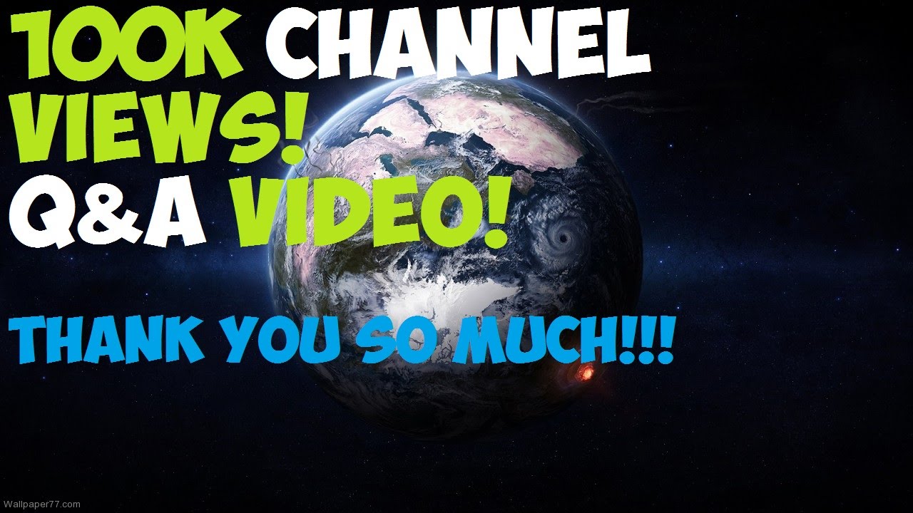 100k CHANNEL VIEWS!!! Q&A VIDEO!!! - YouTube