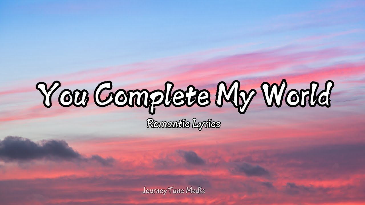 You Complete My World | A Heartfelt Love Song to the Love of Your Life ...