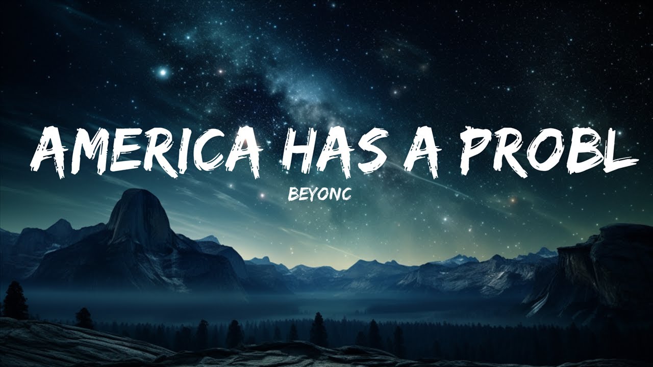 Beyoncé - AMERICA HAS A PROBLEM (Lyrics) ft. Kendrick Lamar | 30 Mins ...