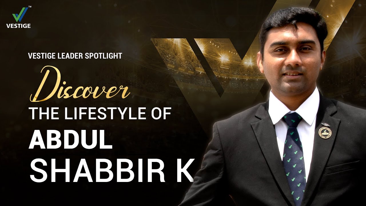 Discover The Lifestyle of Mr. Abdul Shabbir K | Vestige Leader ...