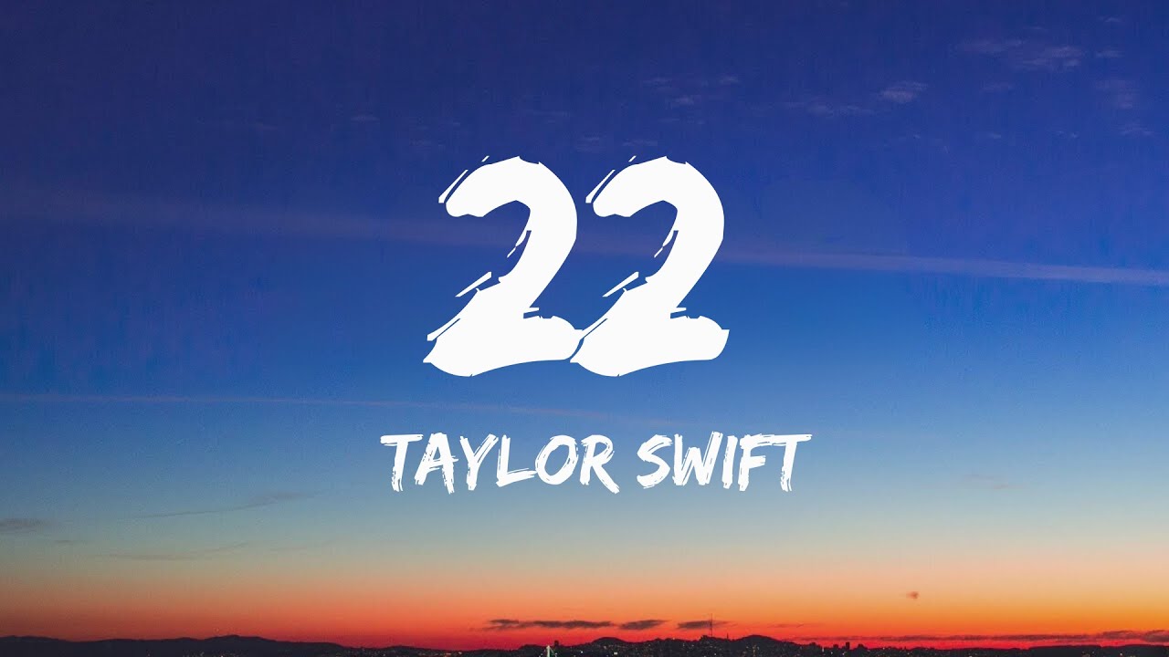 22 - Taylor Swift (Lyrics) 🎵 - YouTube
