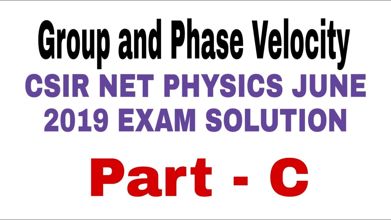 CSIR NET PHYSICS JUNE 2019 (PART - C) SOLVED QUESTION | Group and Phase ...