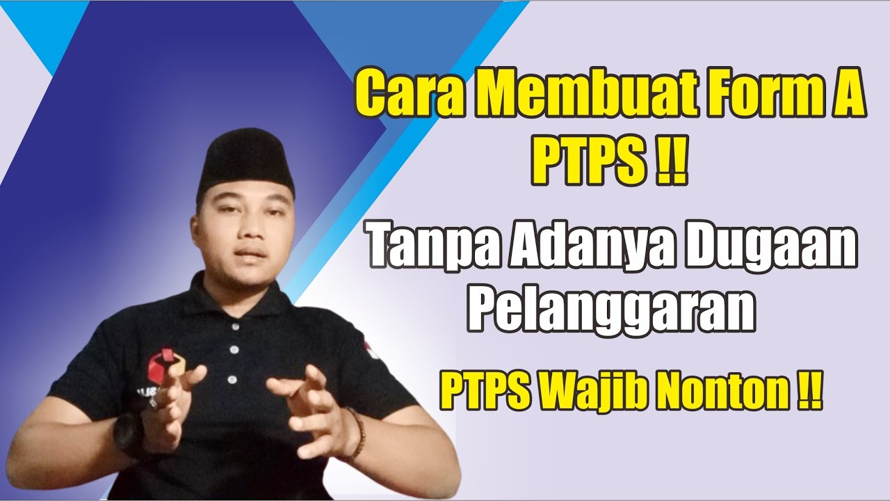 Cara membuat form A PTPS tanpa adanya dugaan pelanggaran di TPS - YouTube