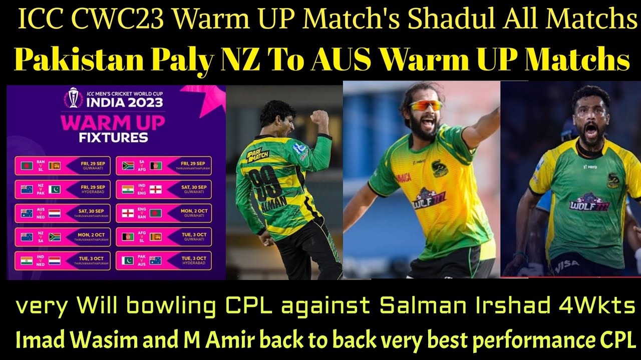 Icc CWC23 Warm Up Fixtures /Salman Irshad 4Wkts CPL,Imad &M Amir Back ...