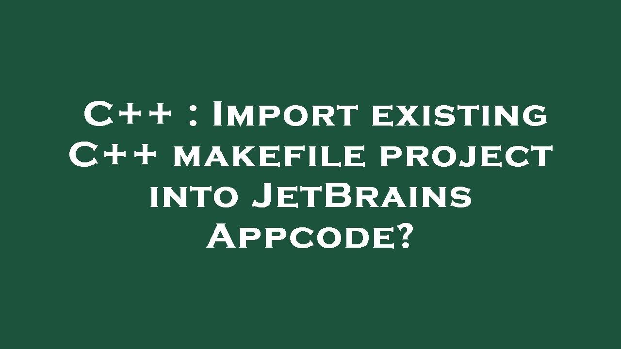 C Import Existing C Makefile Project Into Jetbrains Appcode Youtube 7464