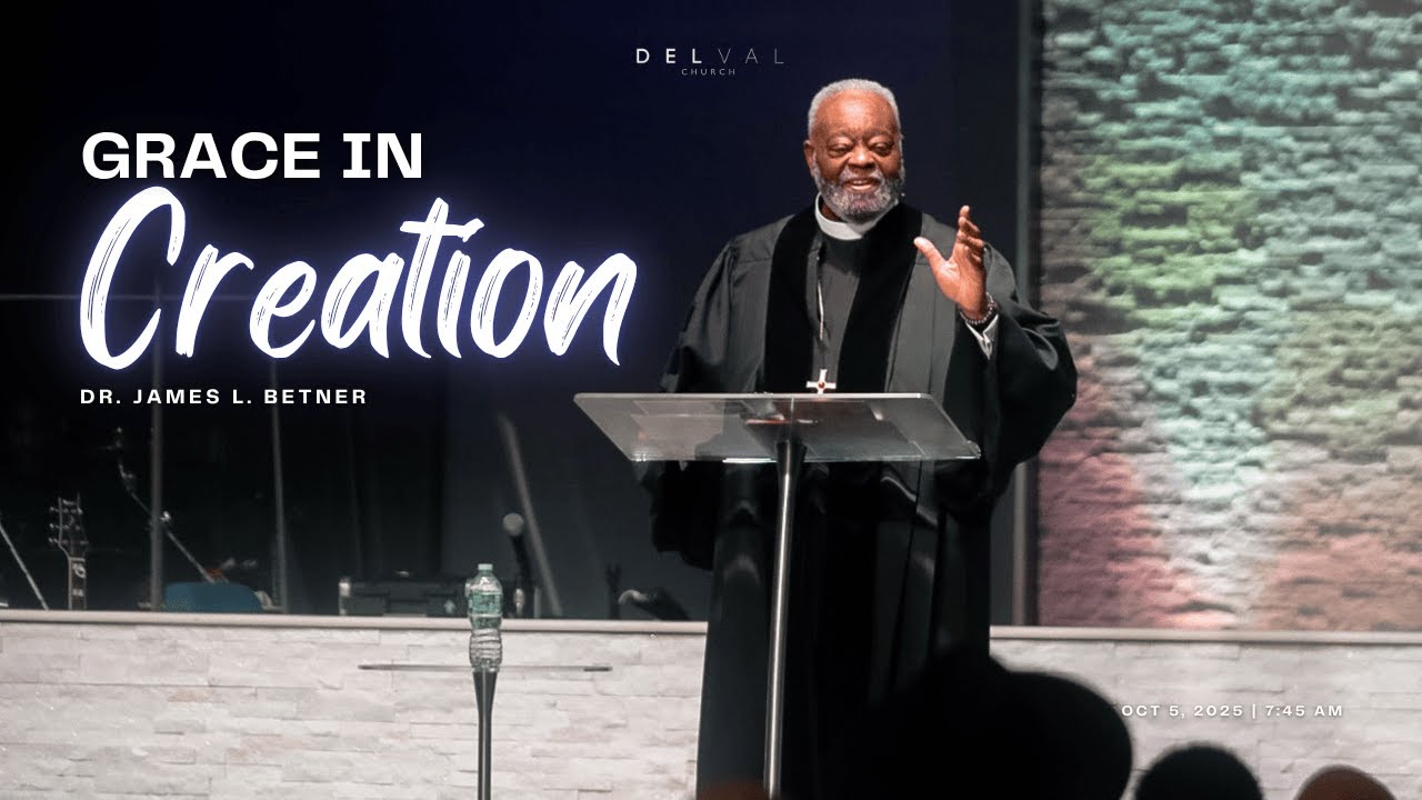 Grace in Creation | Dr. James L. Betner | DelVal Church - 10/05/2025 7 ...