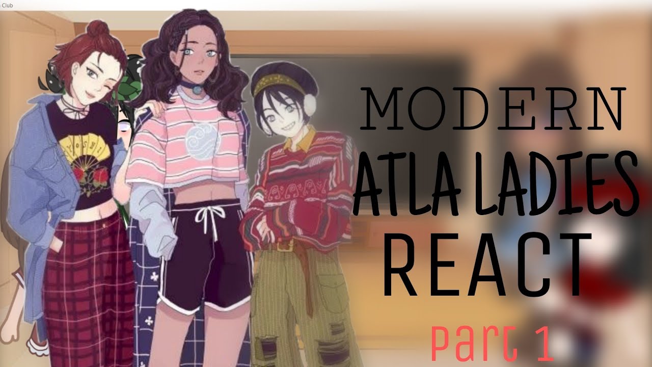 Modern Atla Ladies React|| ATLA || AU||Part 1: Gaang, Aang, and Katara ...