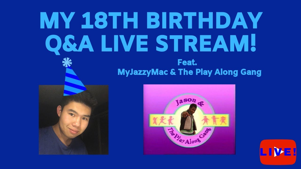 My 18th Birthday Q&A Live Stream! (feat. MyJazzyMac & The Play Along ...