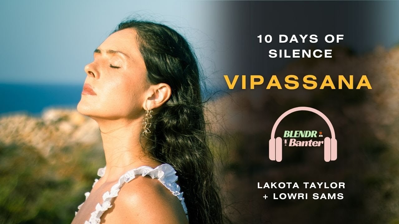 Vipassana - 10 Days of Silence | Lowri Sams x Blendr Banter - YouTube