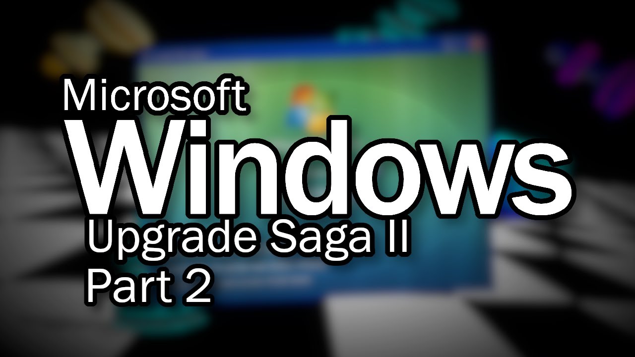 Microsoft Windows Upgrade Saga II (Part 2) - YouTube