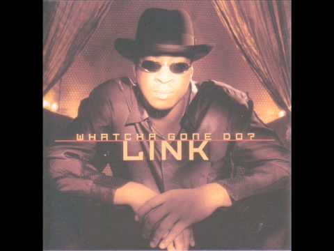 Link - Whatcha Gone Do