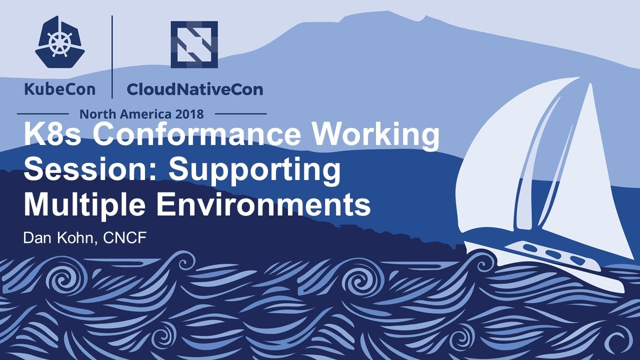 K8s Conformance Working Session: Supporting Multiple Environments - Dan ...
