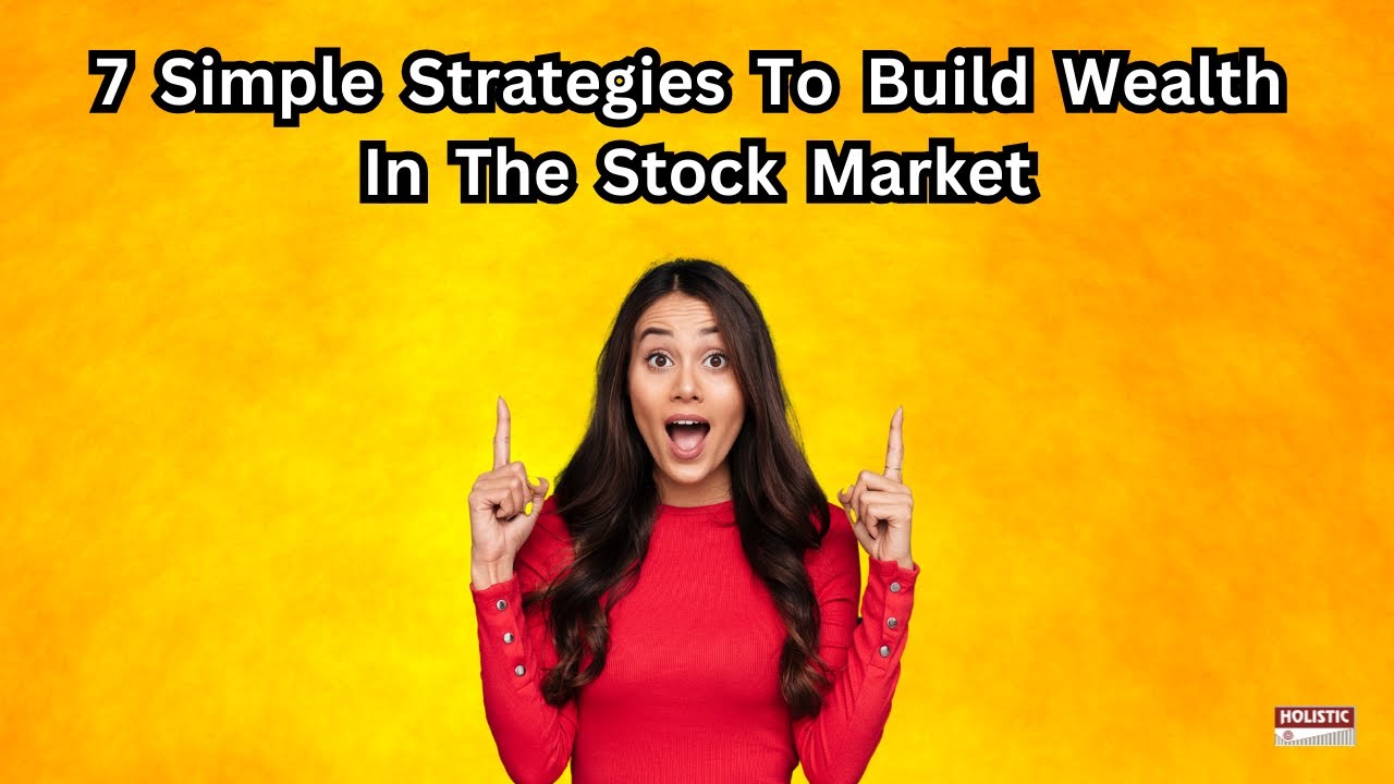 7 Simple Strategies To Build Wealth In The Stock Market | Holistic ...