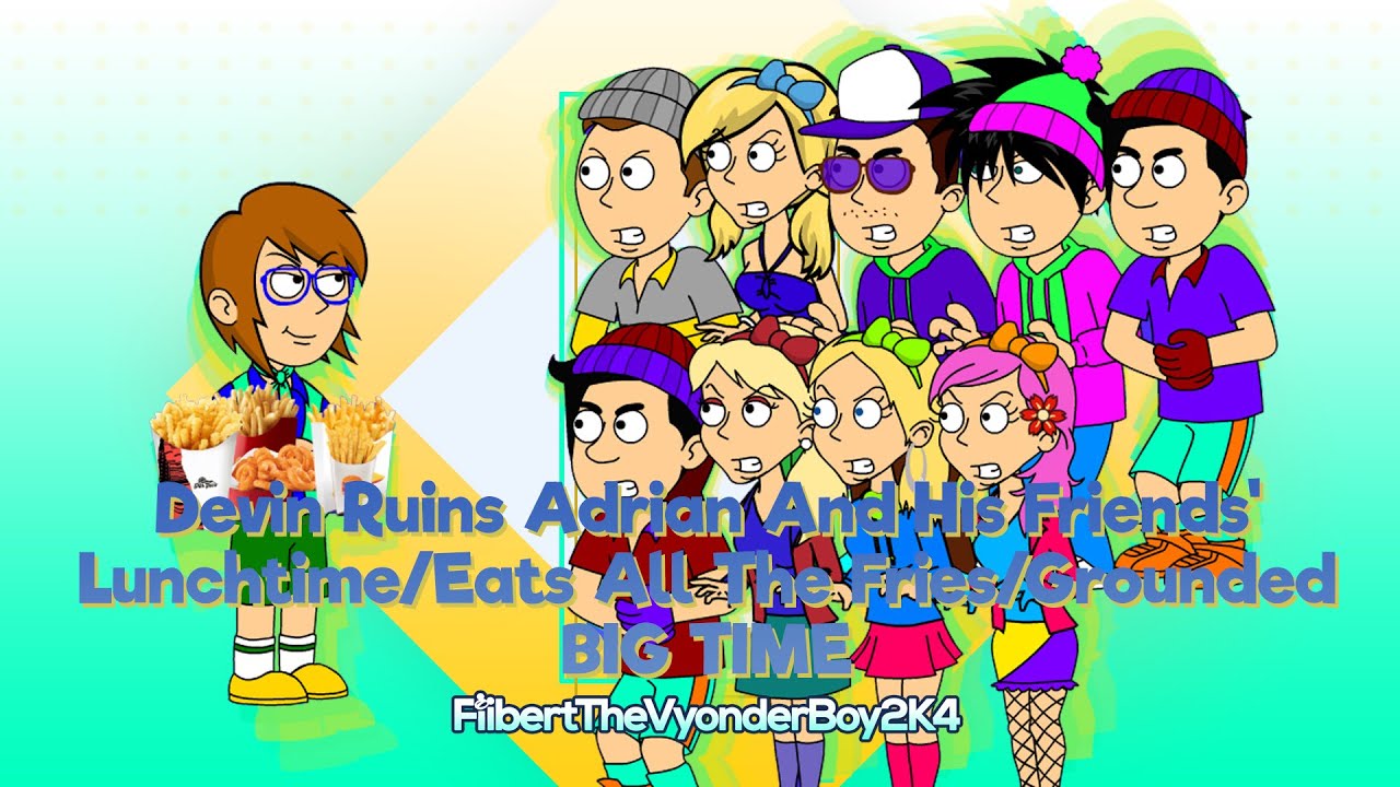 Devin Ruins Adrian And His Friends' Lunchtime/Eats All The Fries ...
