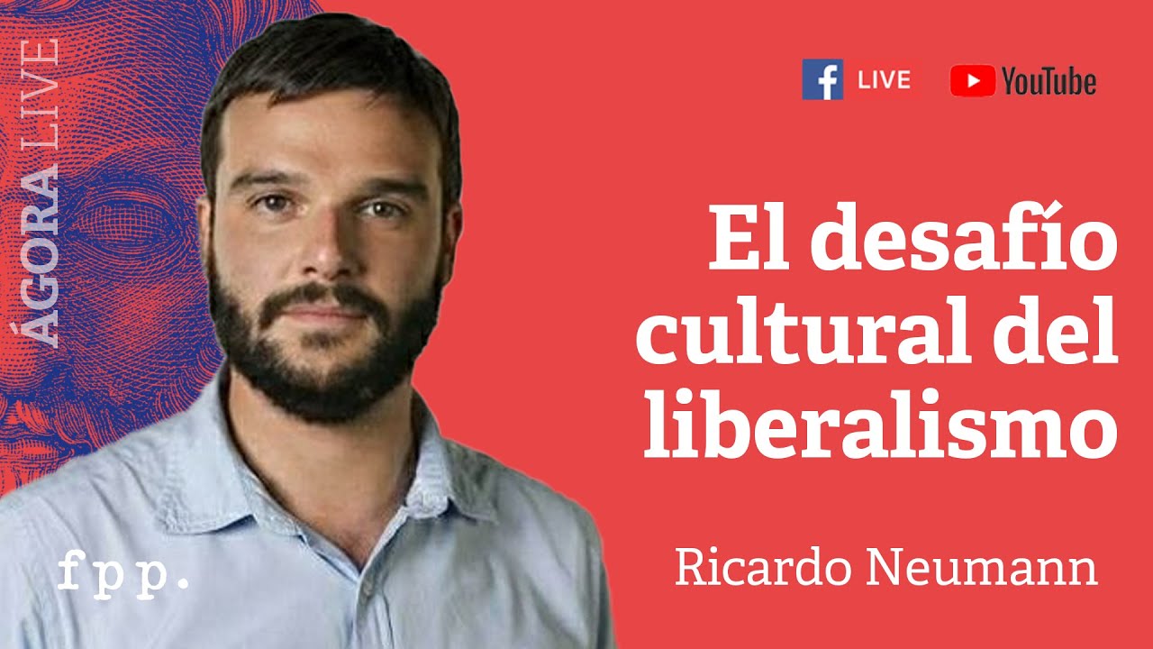Ricardo Neumann | El desafío cultural del liberalismo - Ágora Live ...