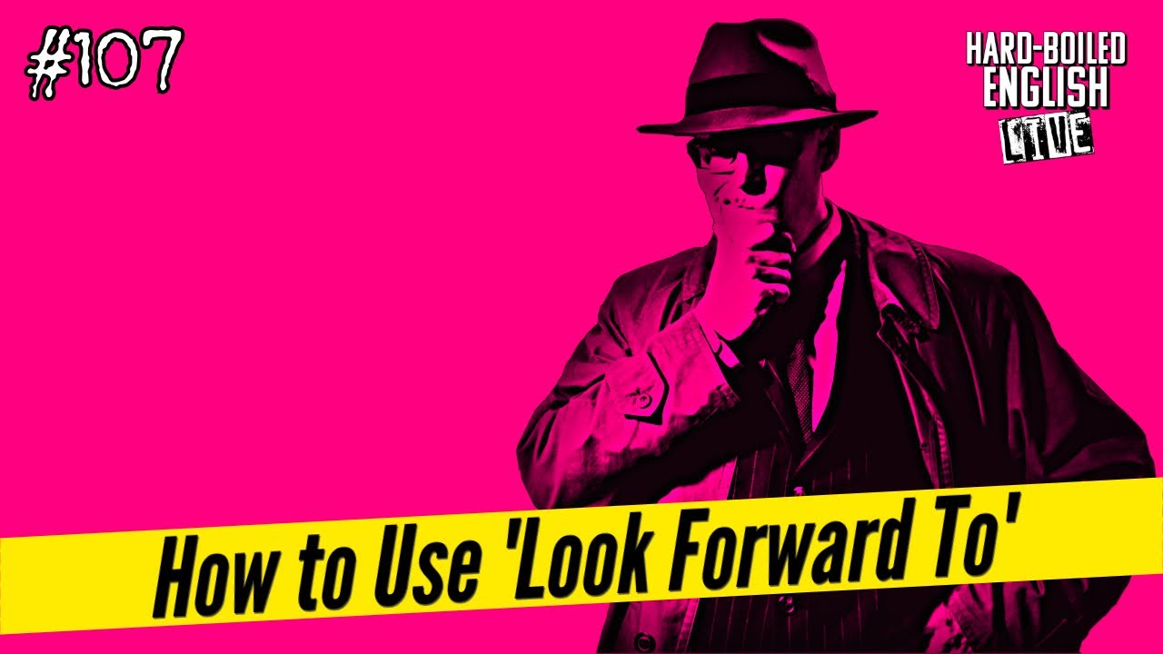 How to Use "Look forward to" in English Sentences / Using "Unless ...