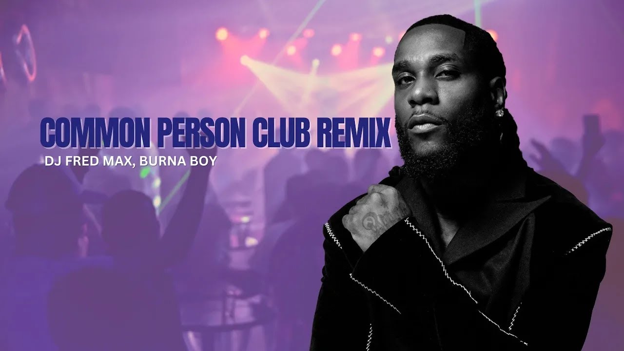 COMMON PERSON CLUB REMIX BURNA BOY | #afrobeats #hitsongs - YouTube
