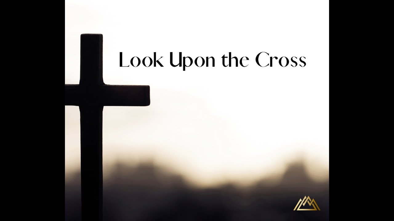 Look Upon the Cross - YouTube