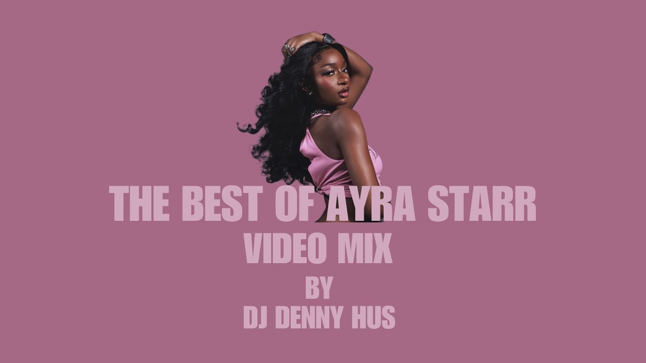 The best of Ayra Starr Video mix by DJ DENNY HUS - YouTube
