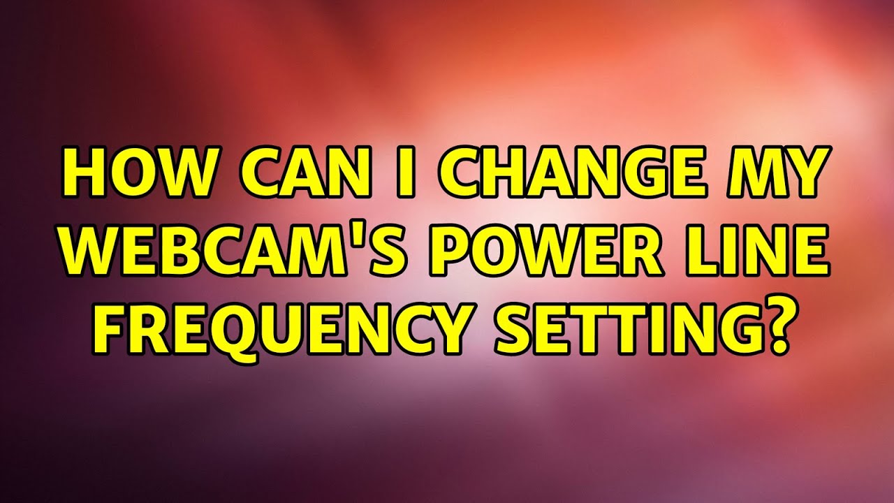 How Can I Change My Webcam s Power Line Frequency Setting 3 Solutions how-can-i-change-my-webcam-s-power-line-frequency-setting-3-solutions