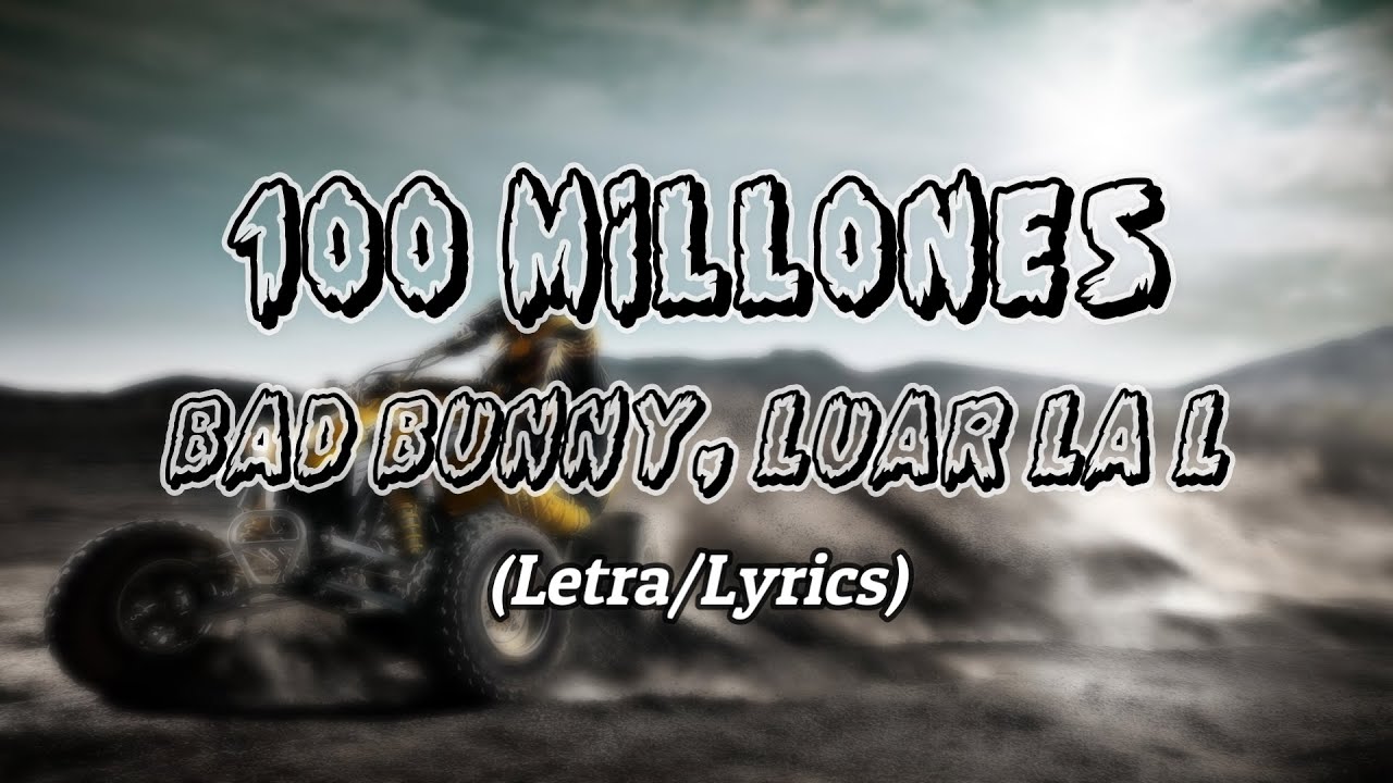 Bad Bunny, Luar la L - 100 Millones (Letra/Lyrics) - YouTube