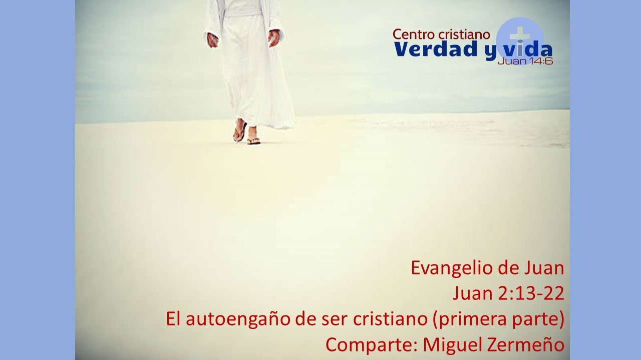 14.- JUAN 2:13-22, Tema: El autoengaño de ser cristiano primera parte ...