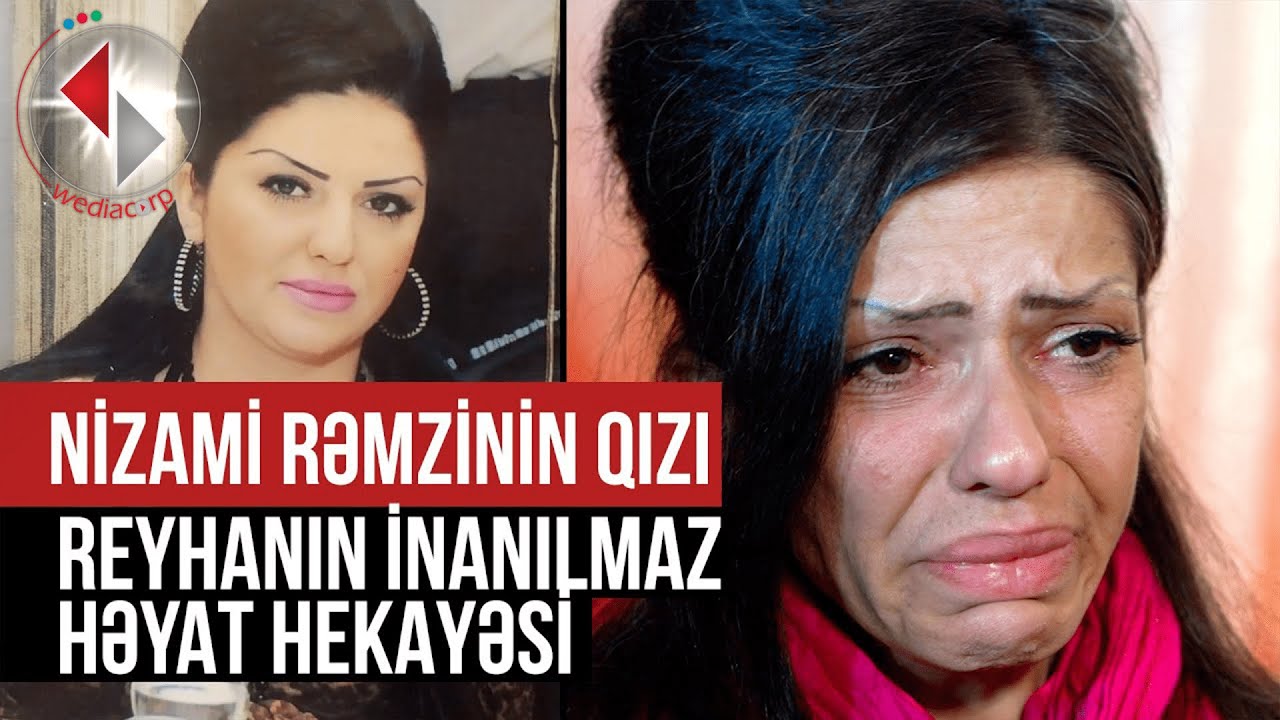 Nizami Rəmzinin qızı REYHAN həyat hekayəsini danışdı / Həyəcan dolu ...