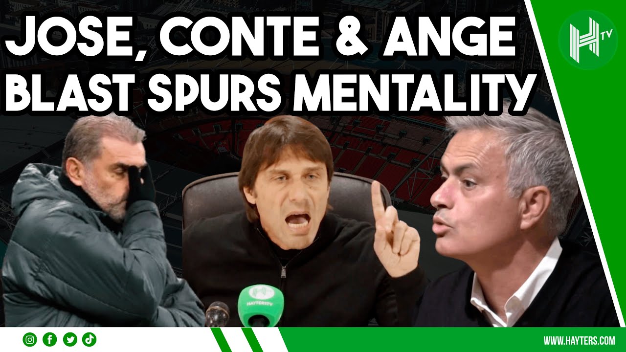 Jose, Conte & Ange all said SIMILAR things about the MENTALITY at ...