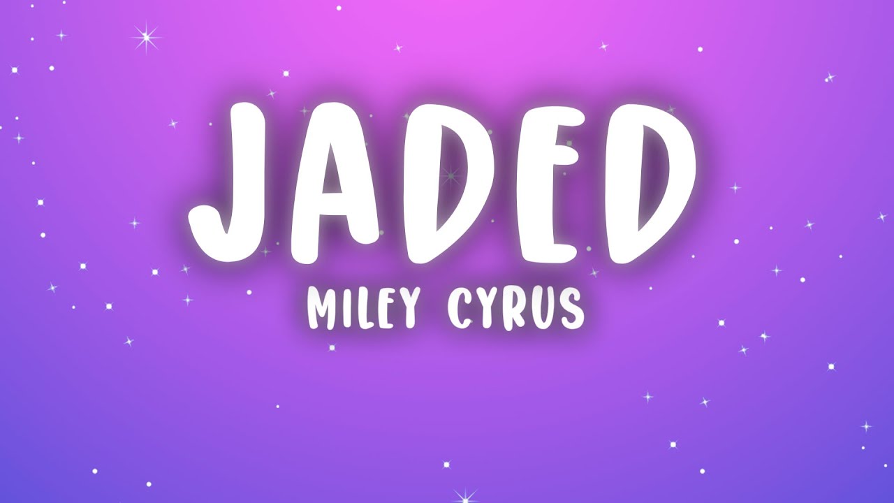 Miley Cyrus - Jaded (Lyrics) - YouTube