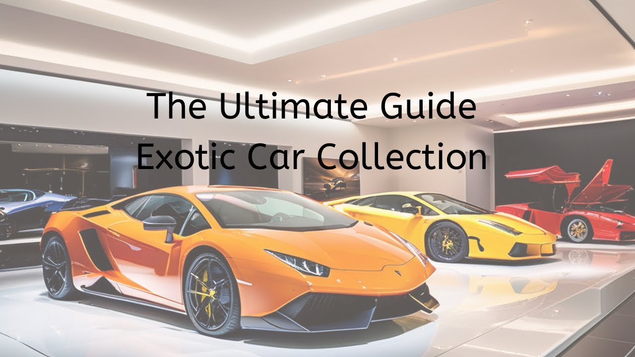 The Ultimate Guide To Exotic Car Collection - YouTube