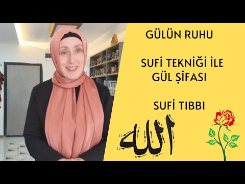 Gülün Ruhu / Sufi Tekniği İle Gül Şifası / Sufi Tıbbı Nedir?