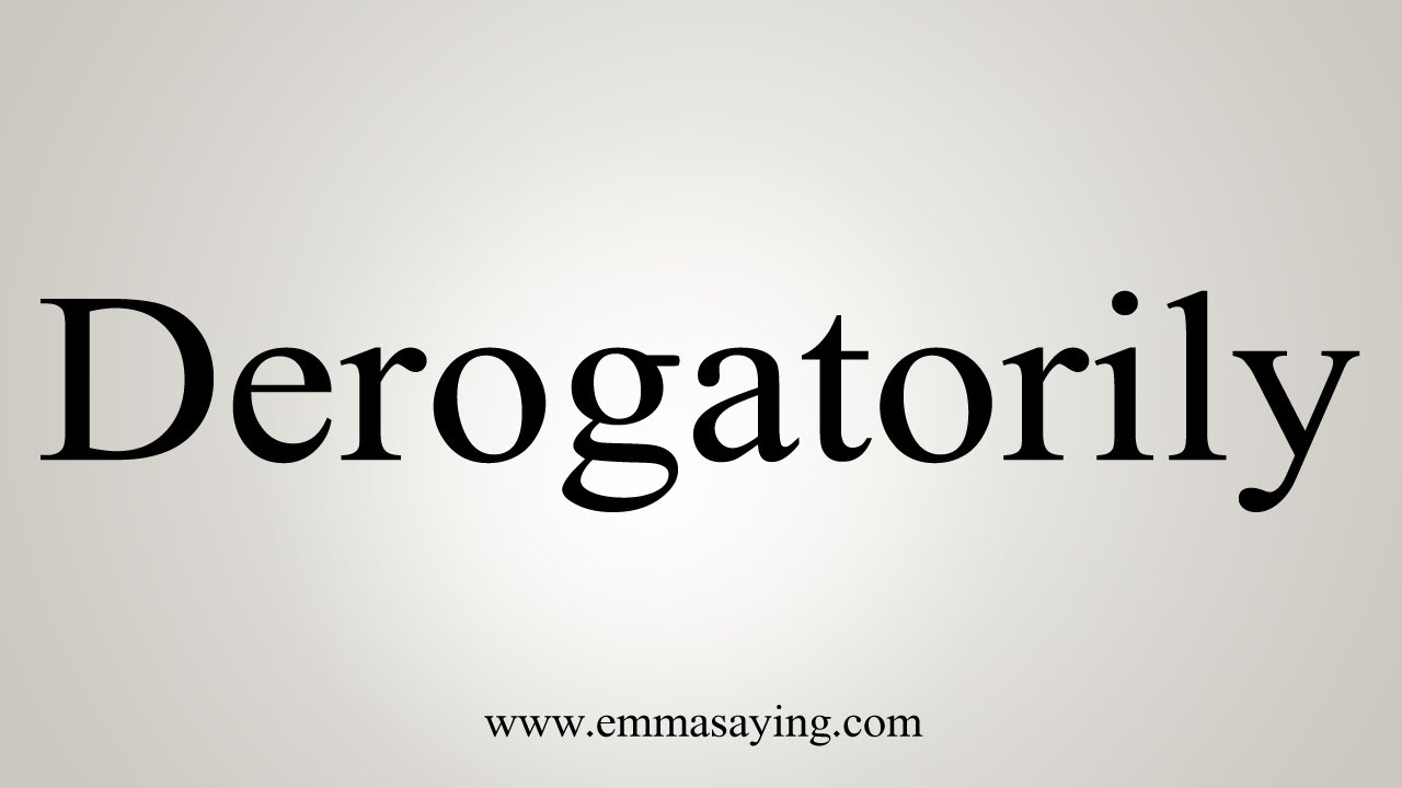 How To Say Derogatorily - YouTube