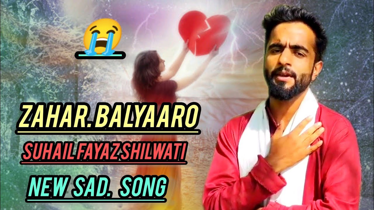Zahar Balyaaro ll Kashmiri Heart Broken Song ll Suhail Fayaz Shilwati ...