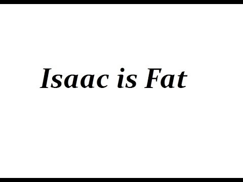 Isaac is Fat - YouTube