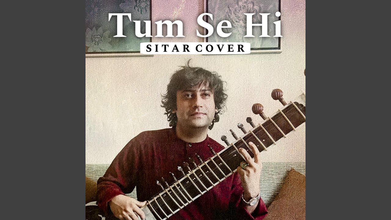 Tum Se Hi (Sitar Cover) - YouTube Music