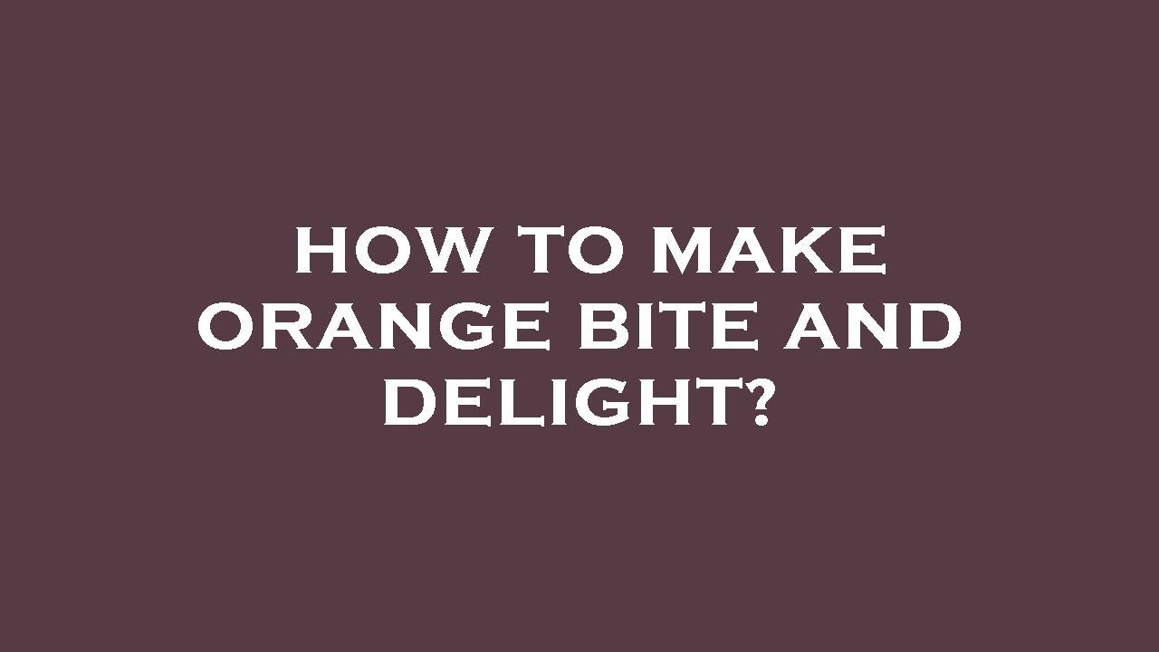 How to make orange bite and delight? - YouTube