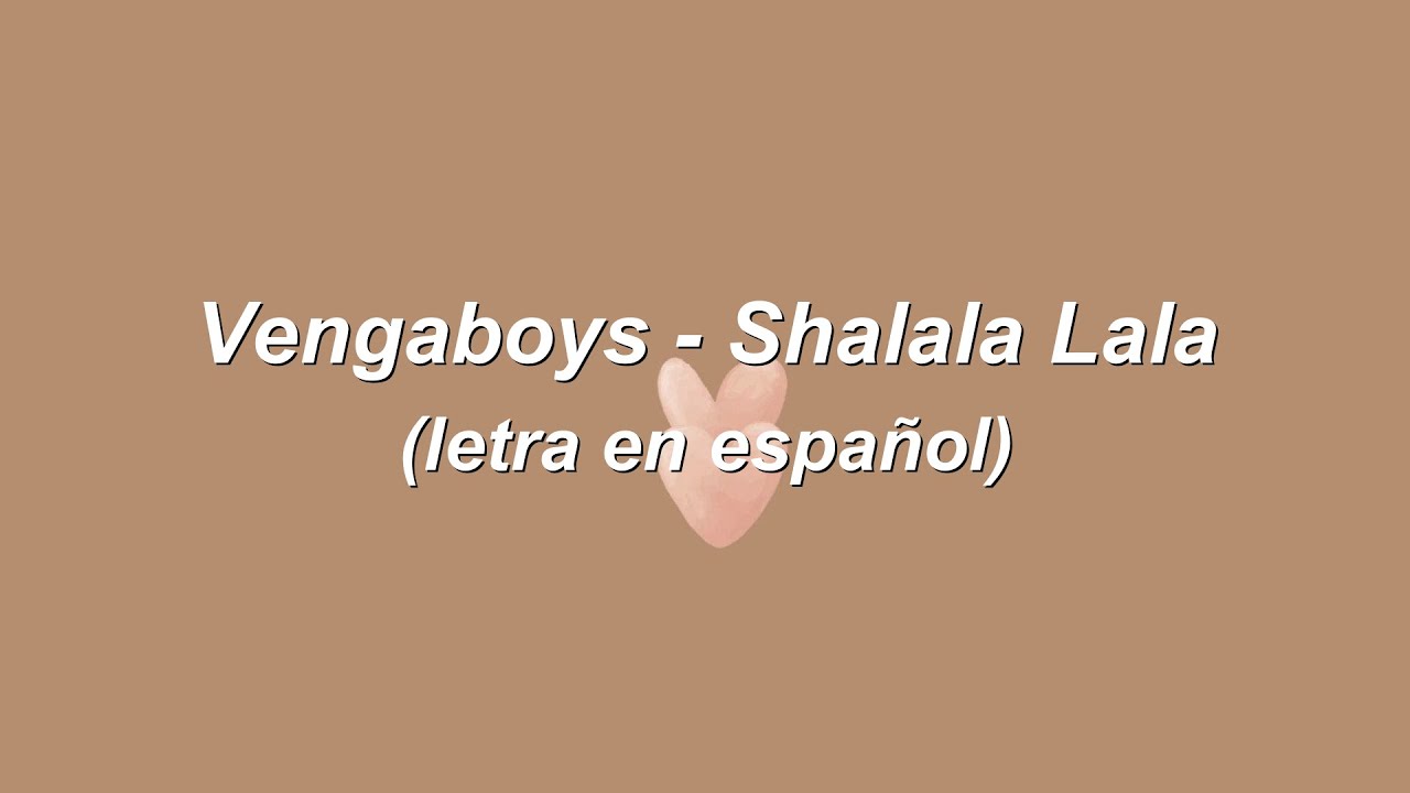 Vengaboys - Shalala Lala (letra en español / lyrics) - YouTube