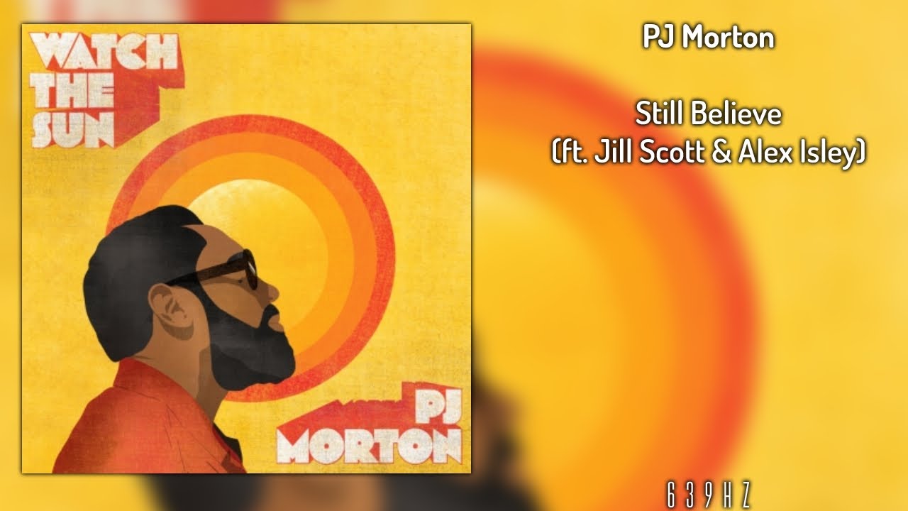 PJ Morton - Still Believe (feat. Jill Scott & Alex Isley) [639Hz] - YouTube