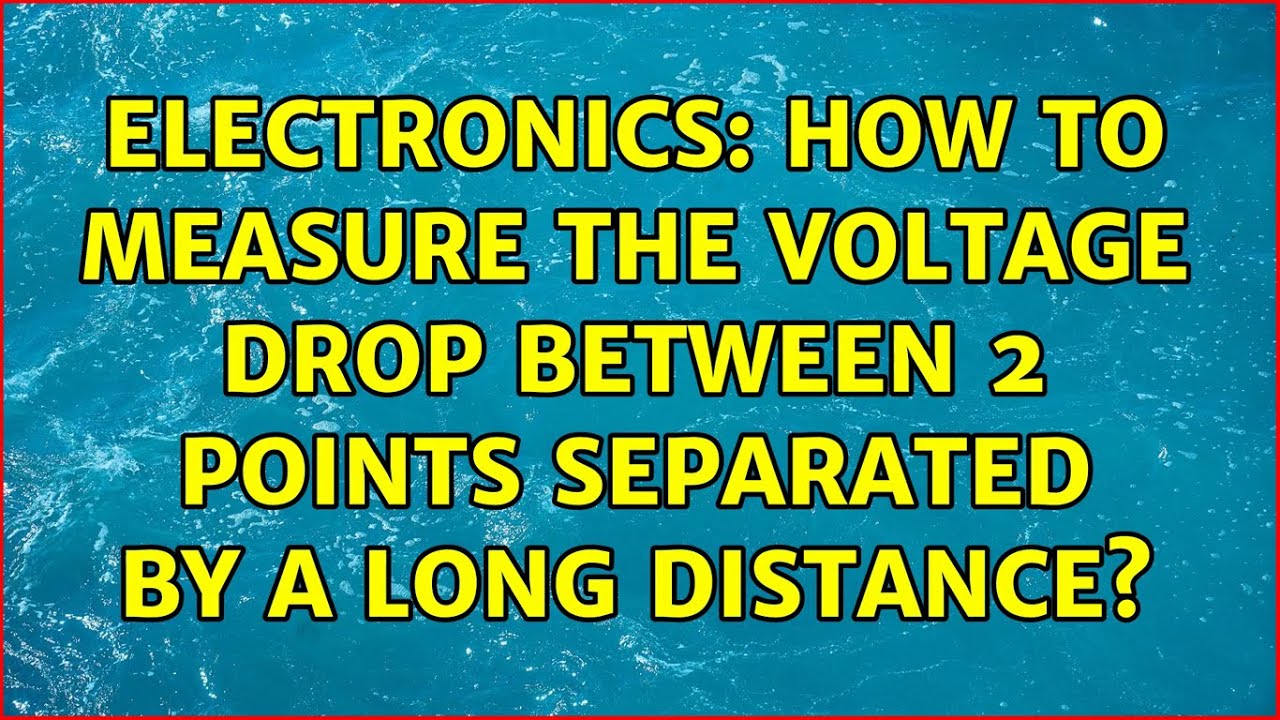 Electronics: How to measure the voltage drop between 2 points separated ...