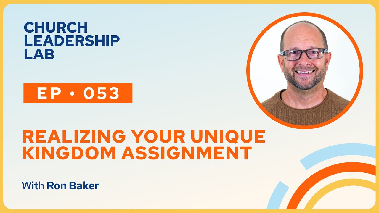 Ep. 053 | Ron Baker: Realizing Your Unique Kingdom Assignment - YouTube