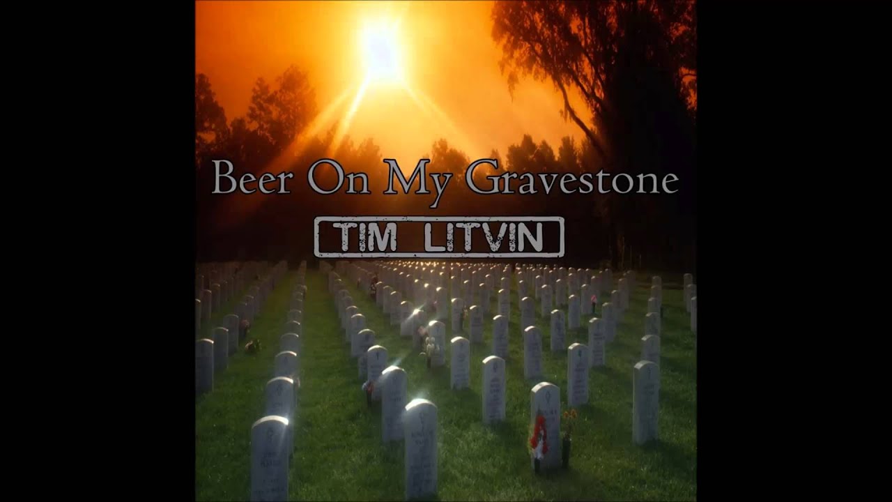 Tim Litvin - Beer On My Gravestone - YouTube