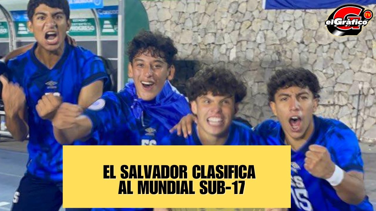 ¡EL SALVADOR CLASIFICA AL MUNDIAL SUB-17! - YouTube