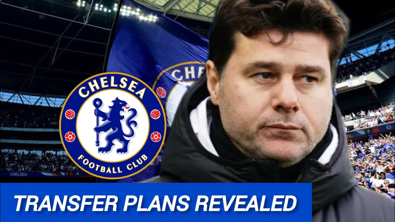 Chelsea's Summer Transfer Strategy Revealed: Pochettino's Plan for ...