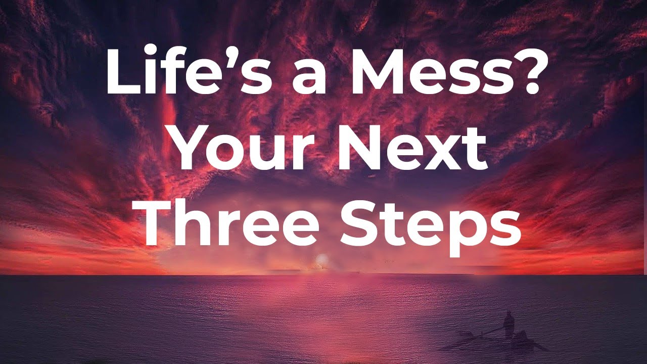 Life's a Mess? Three Steps to Get Ahead - YouTube