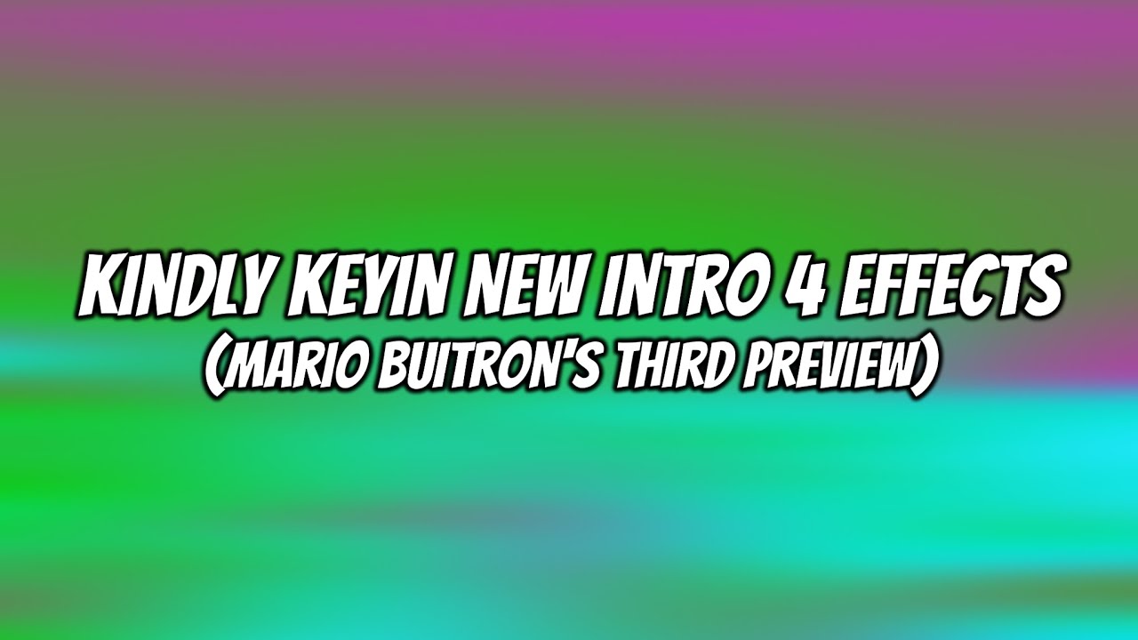 Kindly Keyin New Intro 4 Effects (Mario Buitron's Third Preview) - YouTube