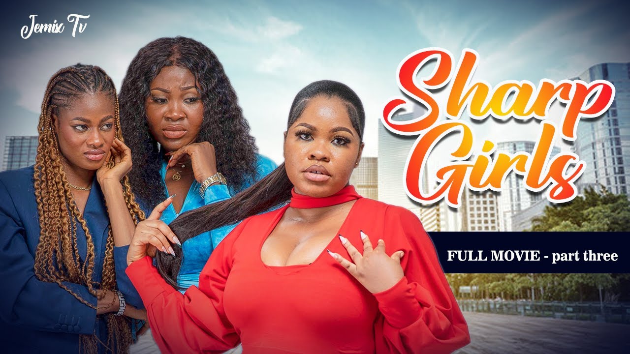 Sharp Girls | Full Movie Part 3 | Nigerian New Drama Series - YouTube