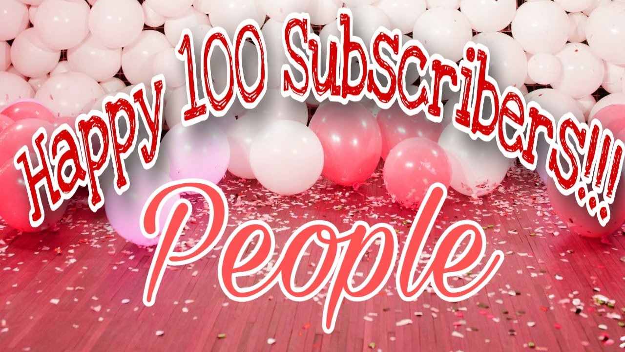 Happy 100 Subscribers/Thank You People! - YouTube