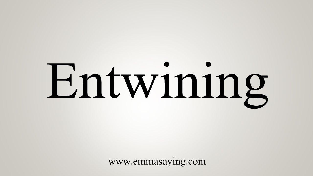 How To Say Entwining - YouTube