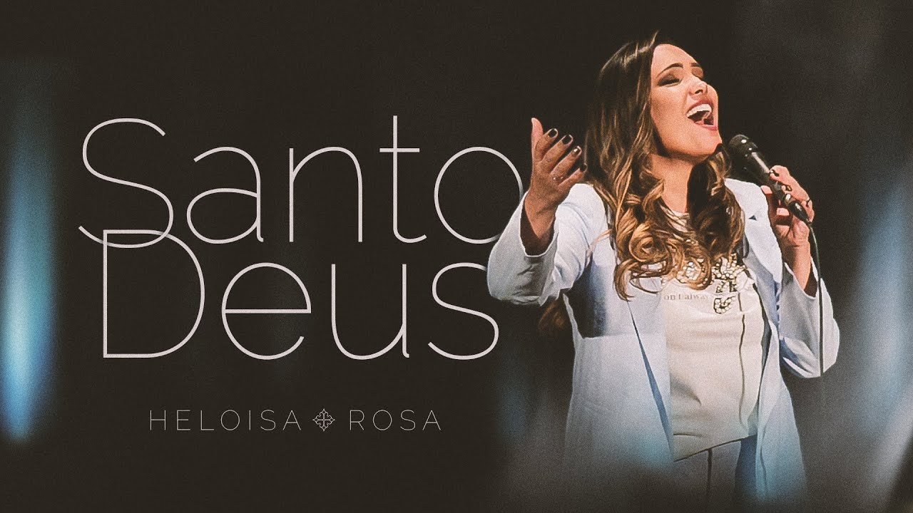 Heloisa Rosa - Santo Deus (Vídeo Oficial) - YouTube