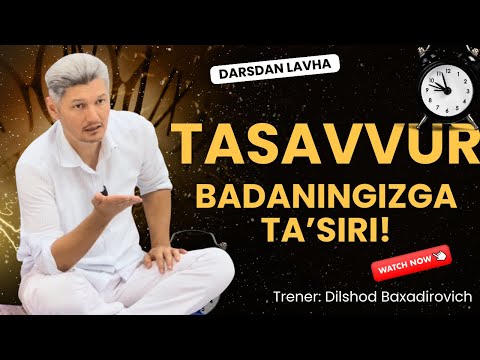 TASAVVUR BADANINGIZGA TA’SIRI. | DILSHOD MANNOPOV |PSIXOLOG TRENER